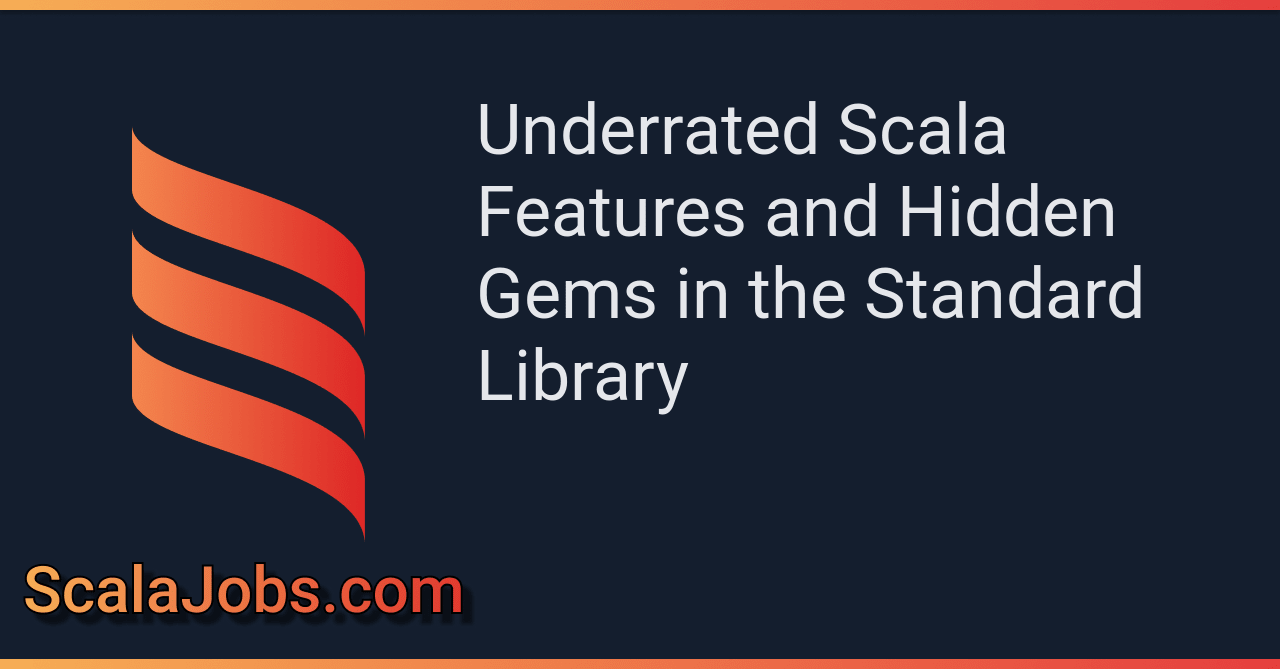 Underrated Scala Features and Hidden Gems in the Standard Library | ScalaJobs.com